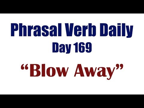 Phrasal Verb Daily 169: "BLOW AWAY"