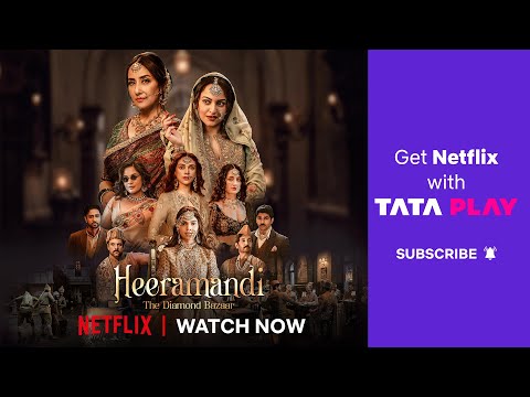 Netflix with Tata Play | 'Heeramandi: The Diamond Bazaar' streaming now | Sanjay Leela Bhansali