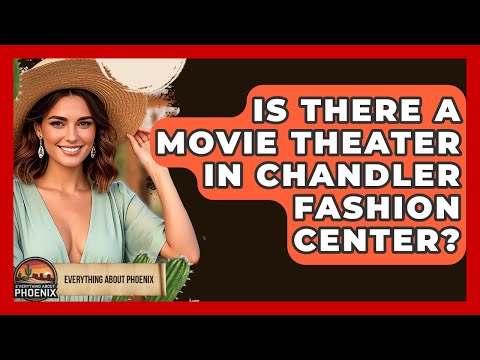 Is There A Movie Theater In Chandler Fashion Center? - Everything About Phoenix