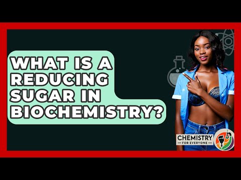 What Is A Reducing Sugar In Biochemistry? - Chemistry For Everyone