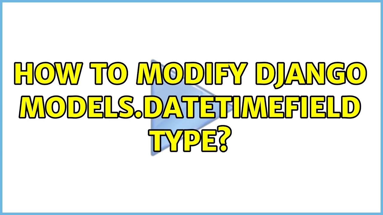 How to modify Django models.DateTimeField type?