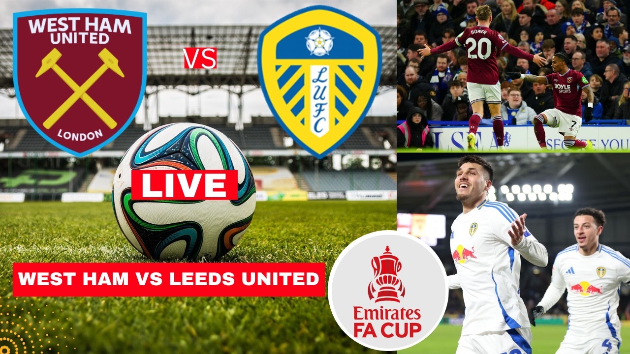 West Ham vs Leeds United Live Stream FA Cup 2026 Football Match Today Score Commentary Highlights FC