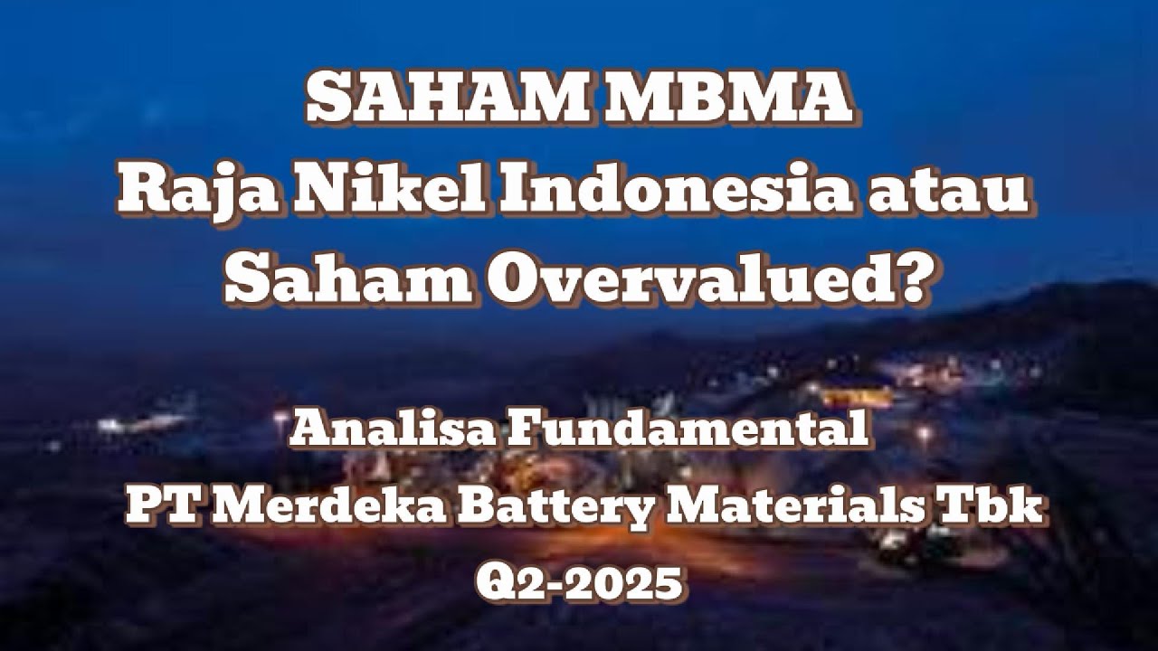 MBMA – Raja Nikel Indonesia atau Saham Overvalued? Analisa Fundamental PT Merdeka Battery Materials