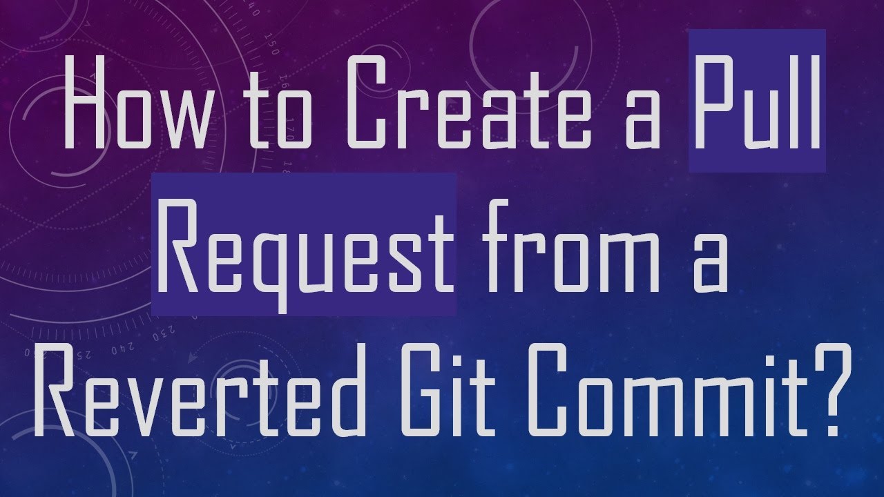 How to Create a Pull Request from a Reverted Git Commit?