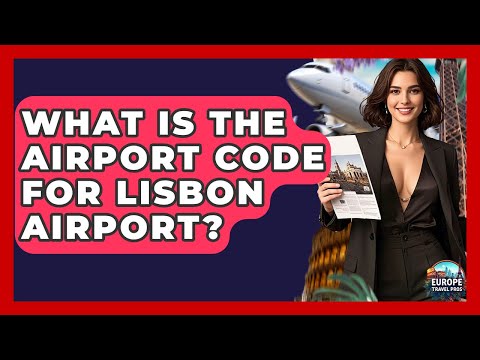 What Is The Airport Code For Lisbon Airport? - Europe Travel Pros