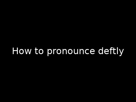 How to pronounce deftly