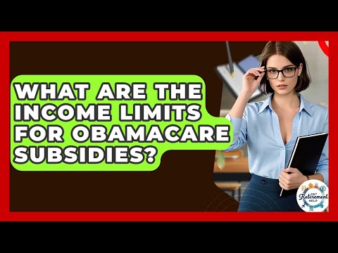 What Are The Income Limits For Obamacare Subsidies? - Get Retirement Help