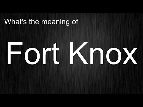 What's the meaning of "Fort Knox", How to pronounce Fort Knox?
