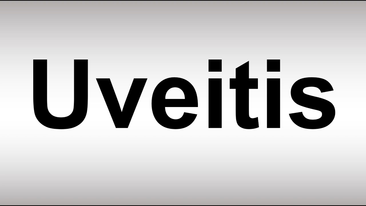 How to Pronounce Uveitis
