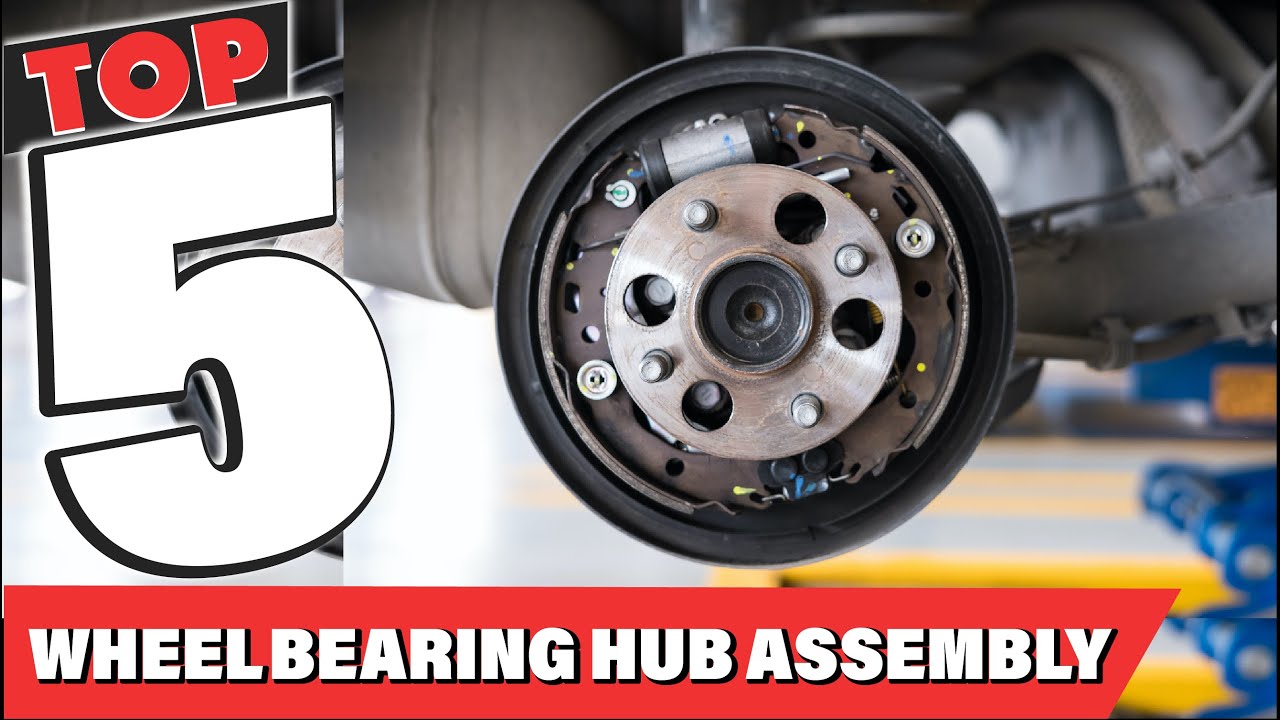 Best Wheel Bearing Hub Assembly In 2025 - Top 5 Wheel Bearing Hub Assemblies Review