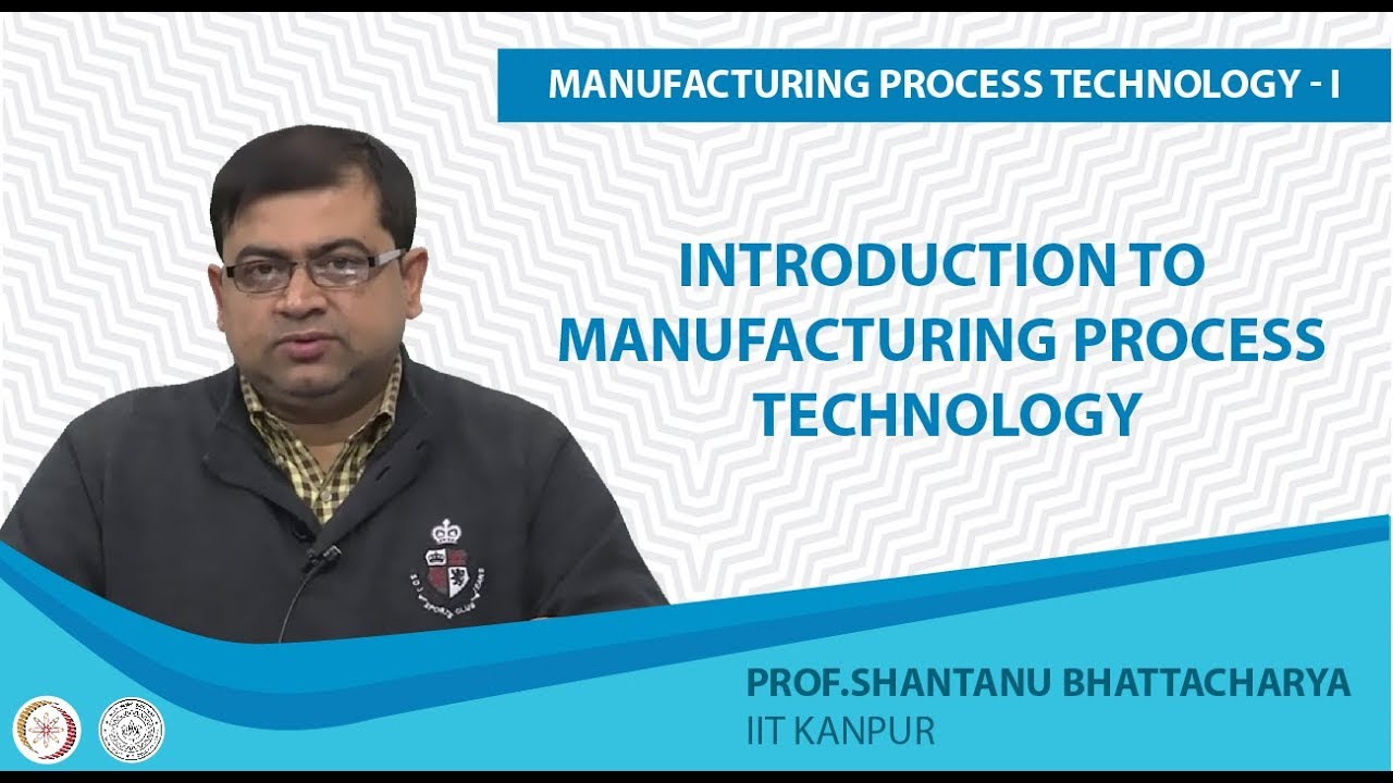 Introduction to Manufacturing Process Tecnology