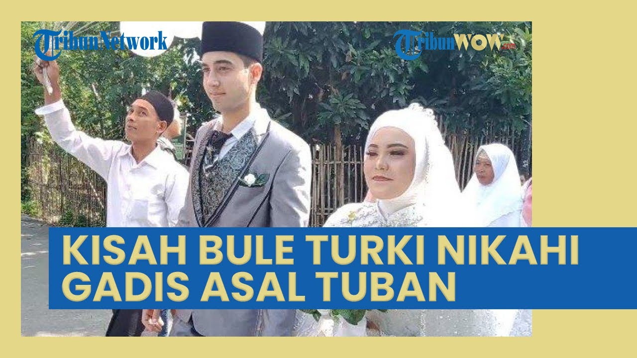 Viral Bule Turki Nikahi Gadis Tuban, 2 Tahun Saling Kenal Lewat Medsos - Tribun Video