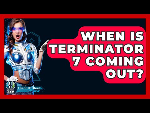 When Is Terminator 7 Coming Out? - The SciFi Reel