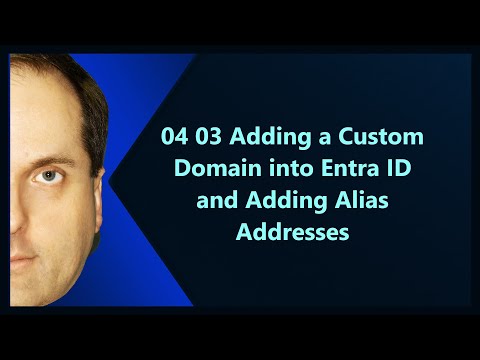 04 03 Adding a Custom Domain into Entra ID and Adding Alias Addresses