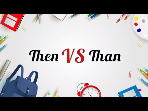 The difference between THEN and THAN Grammar lesson