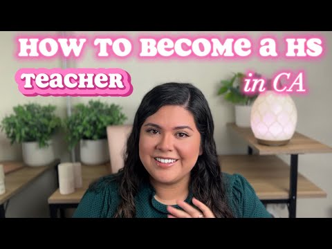 HOW TO BECOME A HIGH SCHOOL TEACHER IN CA (8 easy steps)