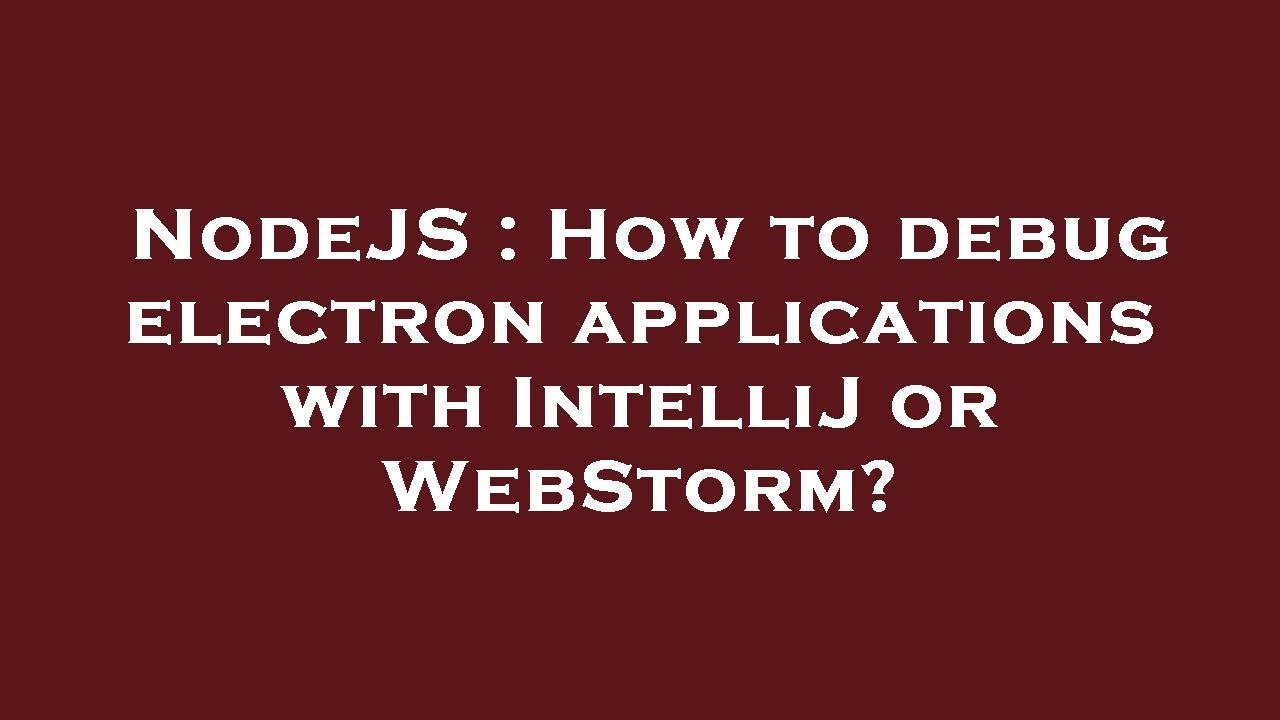NodeJS : How to debug electron applications with IntelliJ or WebStorm?