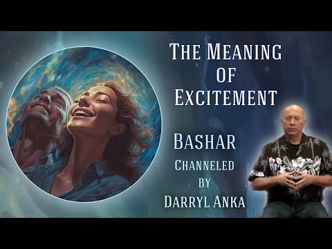 Bashar: The Meaning of Excitement