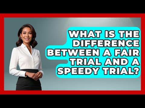 What Is The Difference Between A Fair Trial And A Speedy Trial? - Your Civil Rights Guide