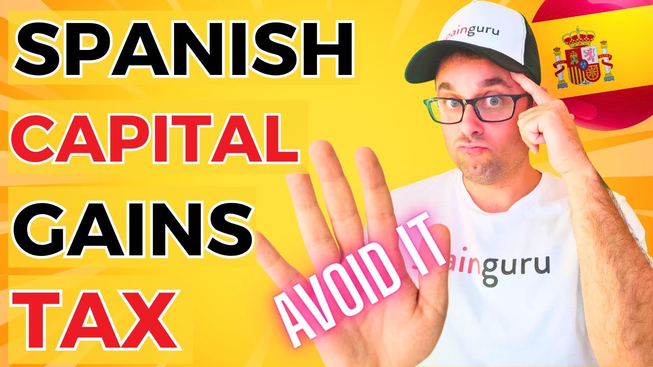 Capital Gains TAX in Spain: How to AVOID it!