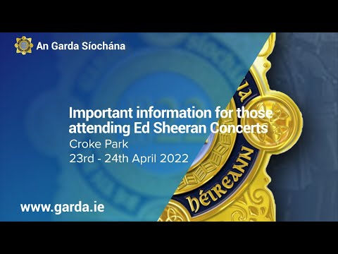 Important information for those attending the Croke Park Ed Sheeran Concerts on the 23rd, 24th April