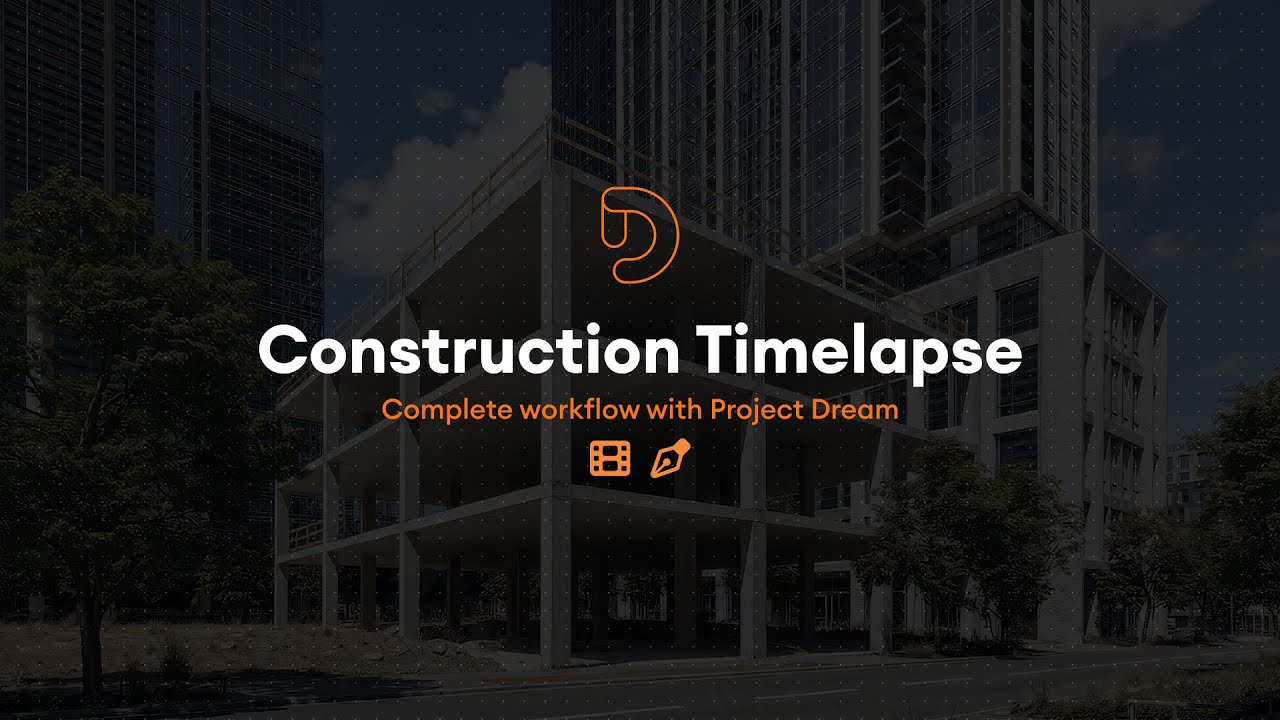 Project Dream Workflow - Construction Timelapse