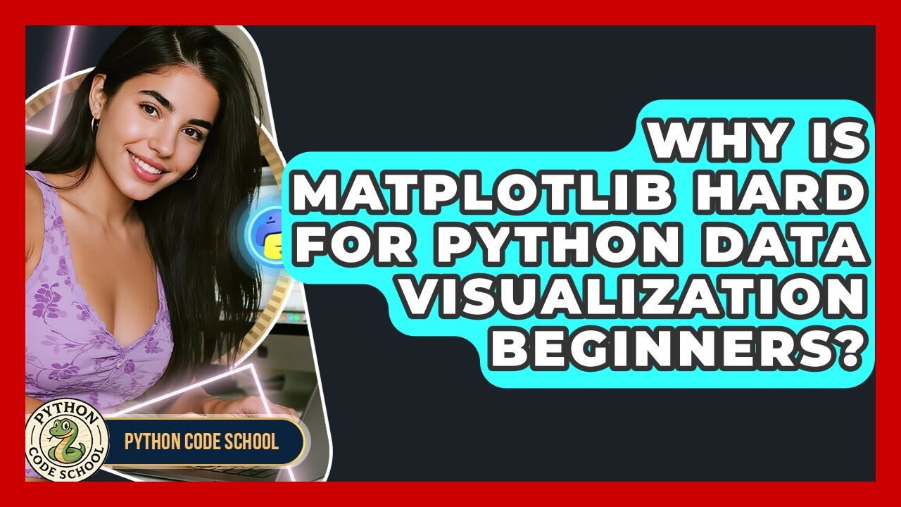 Why Is Matplotlib Hard For Python Data Visualization Beginners? - Python Code School