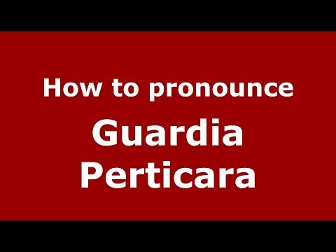How to pronounce Guardia Perticara (Italian/Italy) - PronounceNames.com