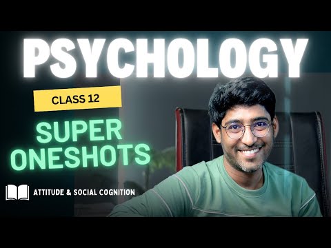 Super One Shot - Class 12 - Psychology - Chapter 6 - Attitude & Social Cognition #clarity
