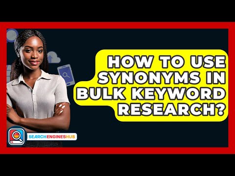 How To Use Synonyms In Bulk Keyword Research? - SearchEnginesHub.com