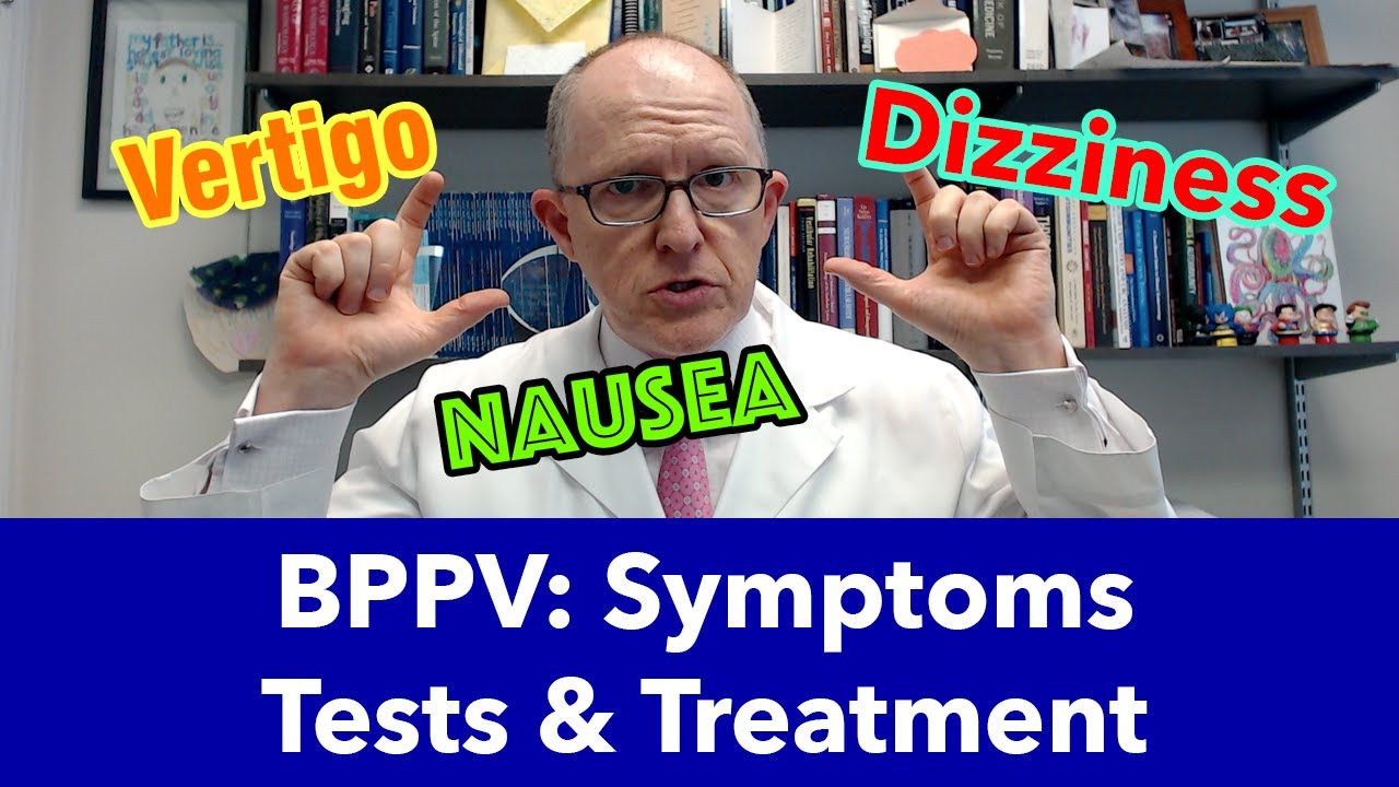 BPPV (Benign Paroxysmal Positional Vertigo) -  Symptoms, Tests, Treatments
