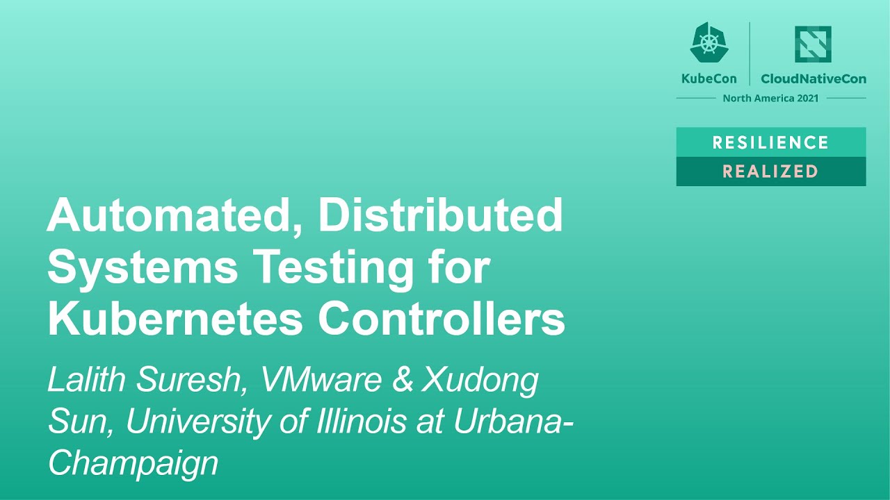 Automated, Distributed Systems Testing for Kubernetes Controllers - Lalith Suresh & Xudong Sun