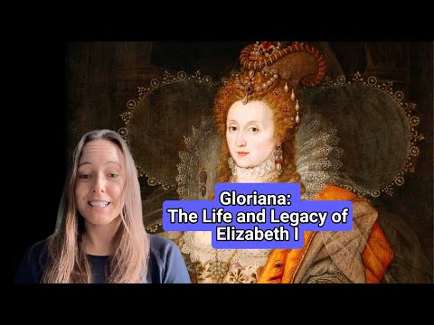Gloriana: The Life and Legacy of Queen Elizabeth I