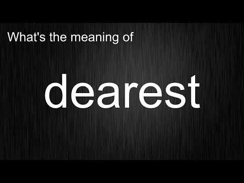 What's the meaning of "dearest", How to pronounce dearest?