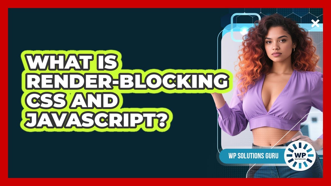 What Is Render-Blocking CSS And JavaScript?