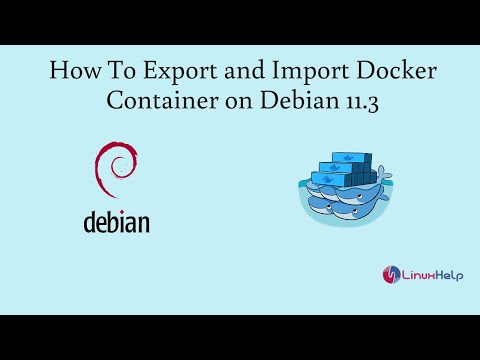 How to Export and Import Docker Container on Debian 11.3 | LinuxHelp ...