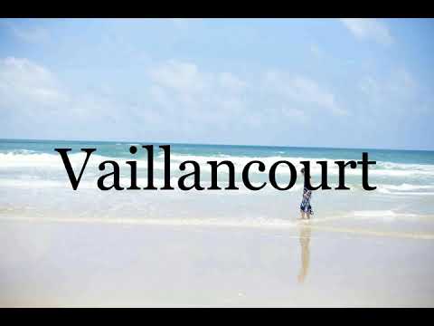How To Pronounce Vaillancourt🌈🌈🌈🌈🌈🌈Pronunciation Of Vaillancourt