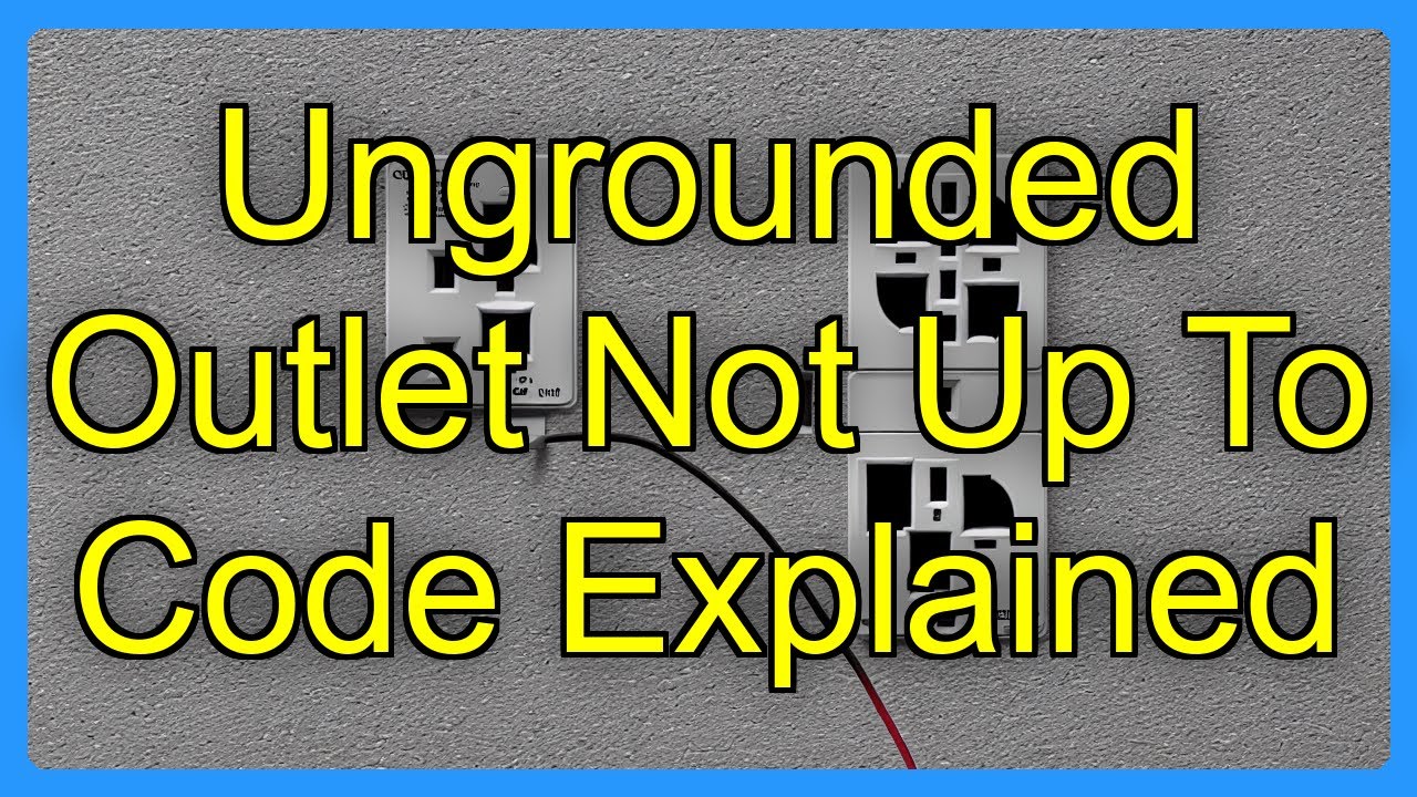 Ungrounded Outlet Not Up To Code Explained