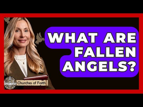 What Are Fallen Angels? - Churches Of Faith