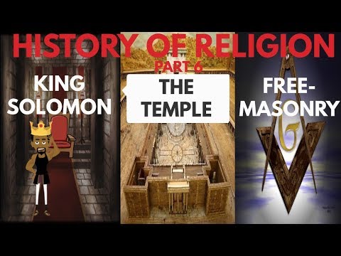 HISTORY OF RELIGION (Part 6): KING SOLOMON, THE TEMPLE, & FREEMASONRY CONNECTION