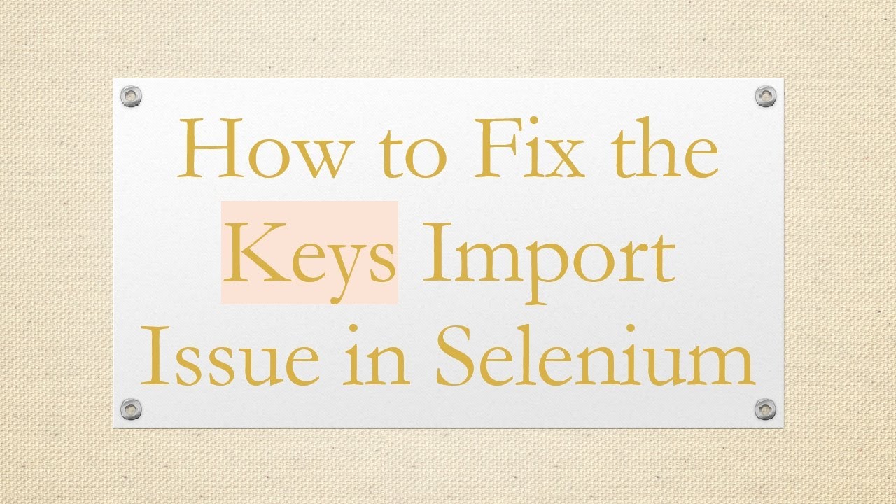 How to Fix the Keys Import Issue in Selenium