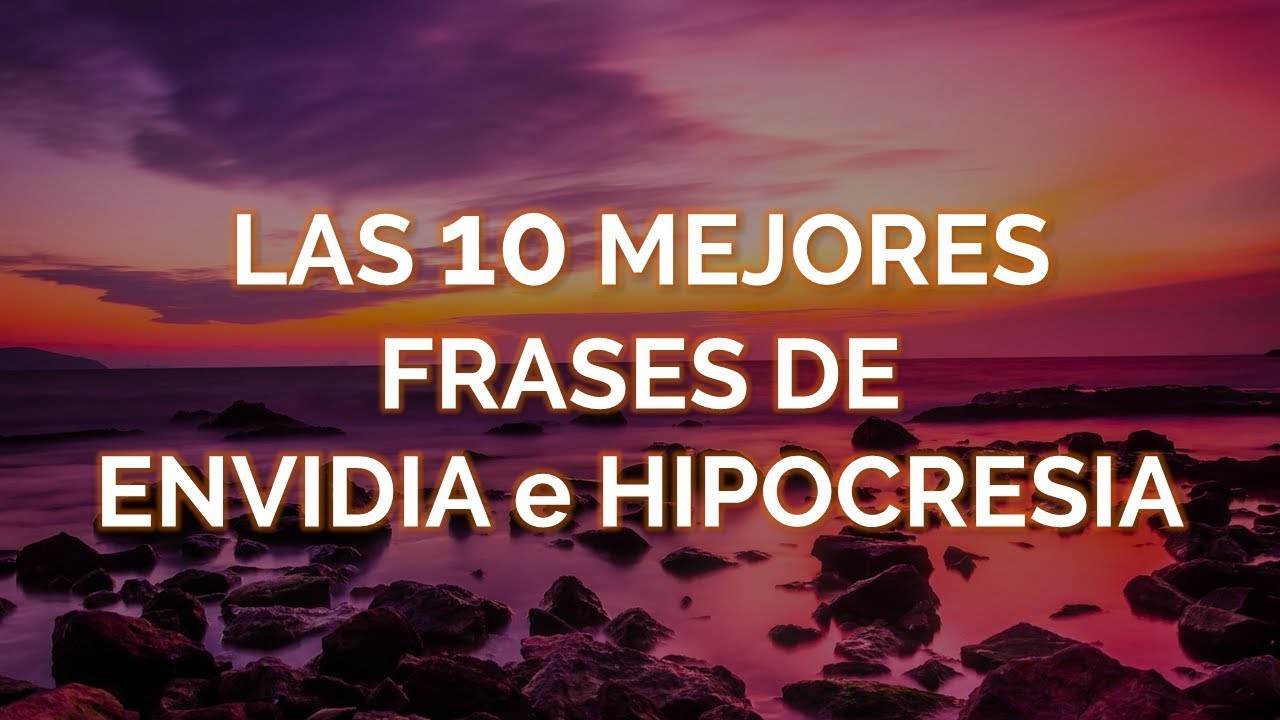Las 10 Mejores Frases De Envidia E Hipocresia
