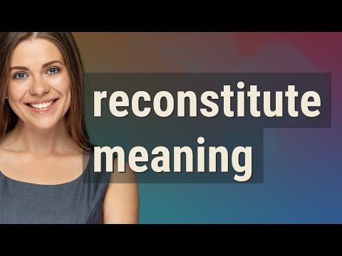 Reconstitute | meaning of Reconstitute