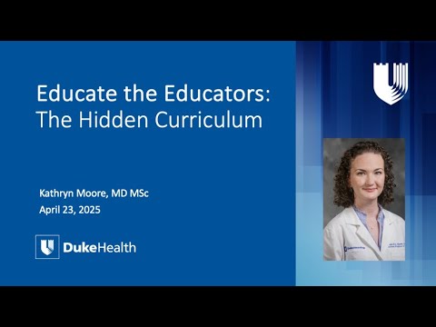 Katie Moore, MD, MSc | "Educate the Educator" Series: The Hidden Curriculum