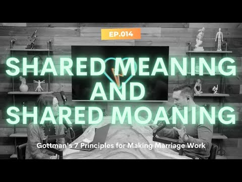 Episode 14 - Shared Meaning and Shared Moaning: Gottman’s 7 Principles for Making Marriage Work