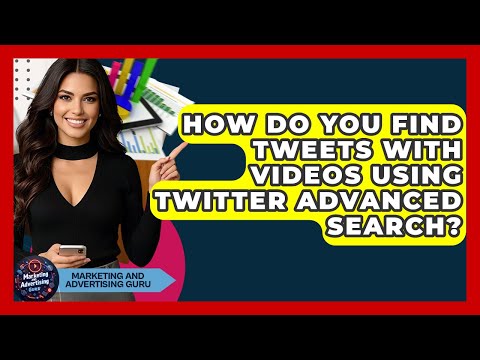 How Do You Find Tweets With Videos Using Twitter Advanced Search? - Marketing and Advertising Guru