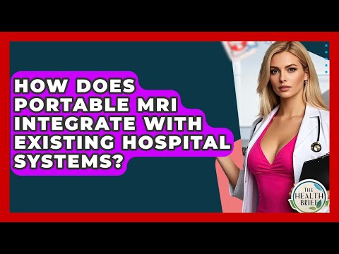 How Does Portable MRI Integrate With Existing Hospital Systems? - The Health Brief