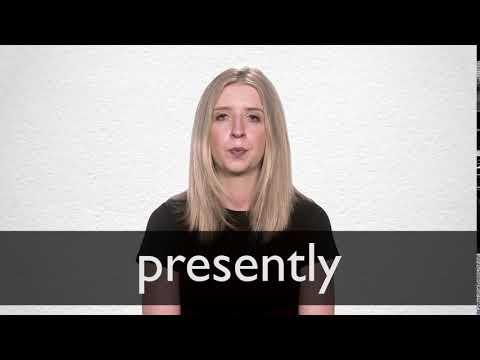 How to pronounce PRESENTLY in British English