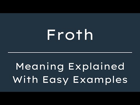 What Does Froth Mean? Froth Meaning in English With 5 Example Sentences