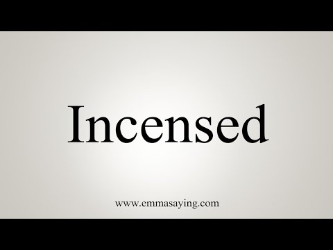 How To Say Incensed